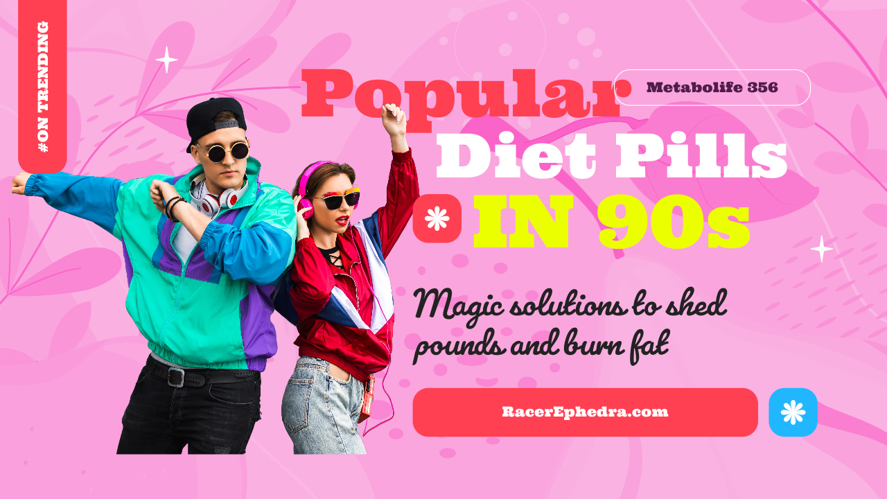 Popular Diet Pills in the 90s | Racer Ephedra